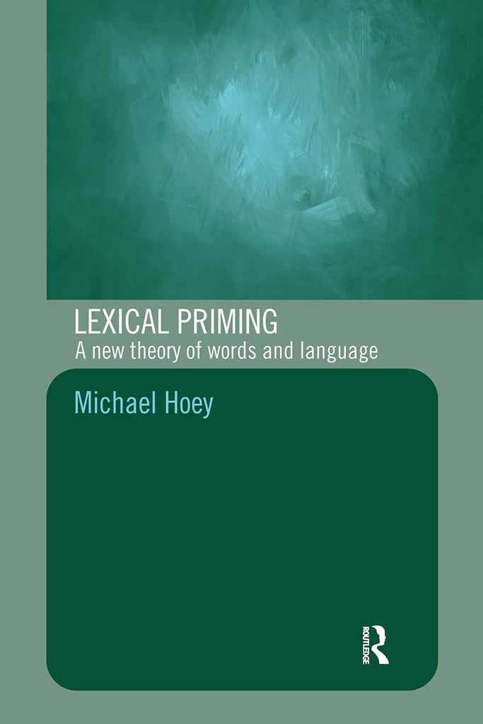 Lexical Priming: A New Theory of Words and Language by Michael Hoey (A ...