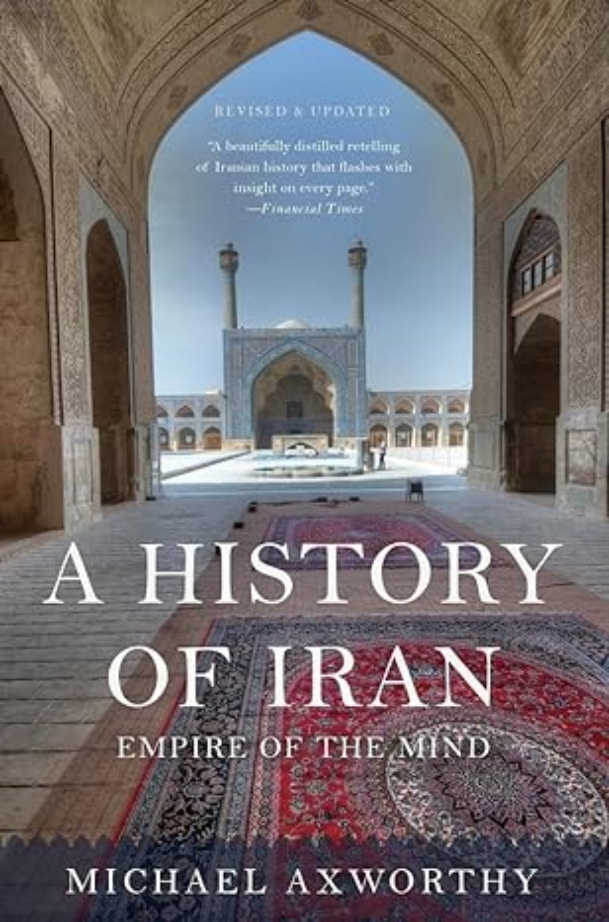 A History of Iran: Empire of the Mind by Michael Axworthy (Author ...