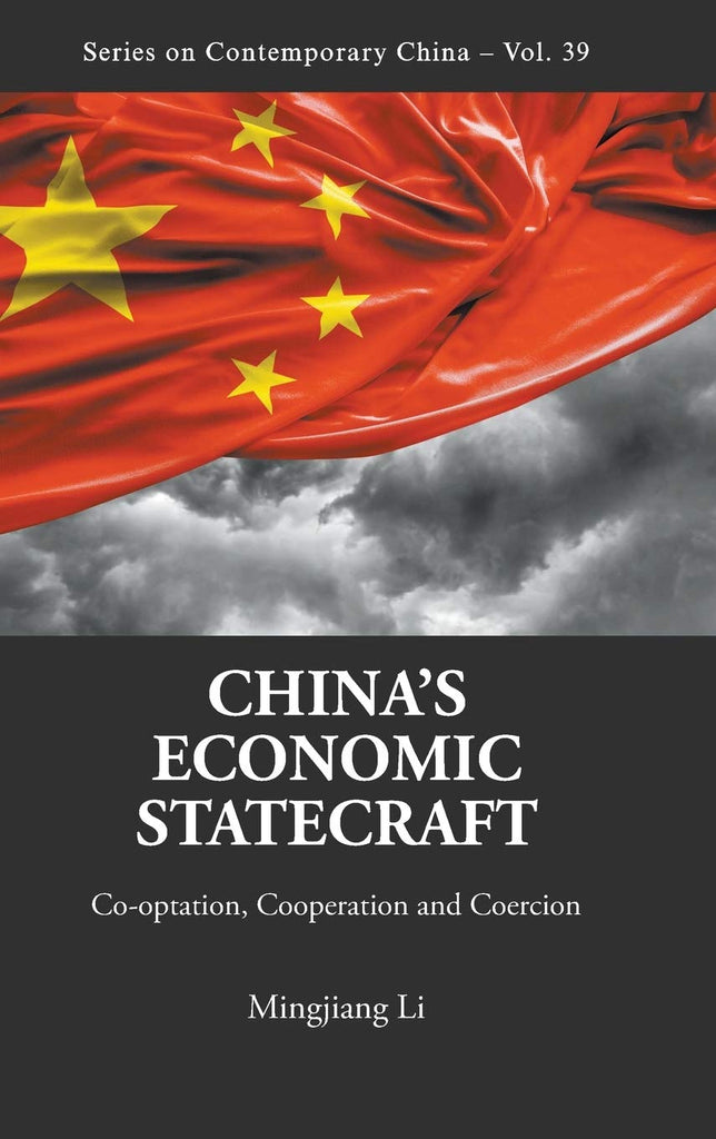 China's Economic Statecraft: Co-Optation, Cooperation, and Coercion ...