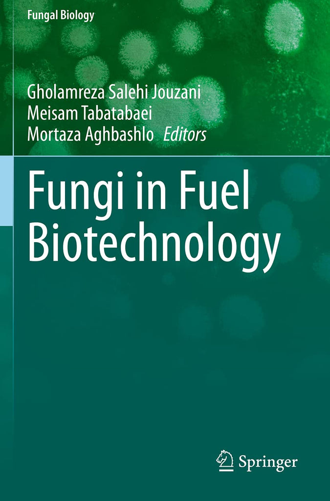 Fungi in Fuel Biotechnology (Fungal Biology) by Gholamreza Salehi Jouz ...