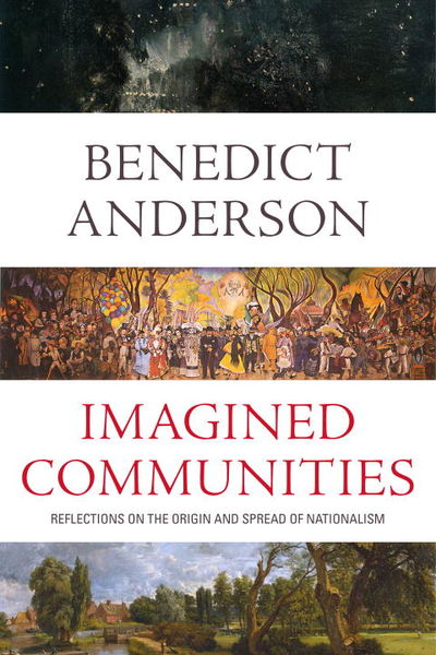 Imagined Communities: Reflections on the Origin & Spread of Nationalism ...