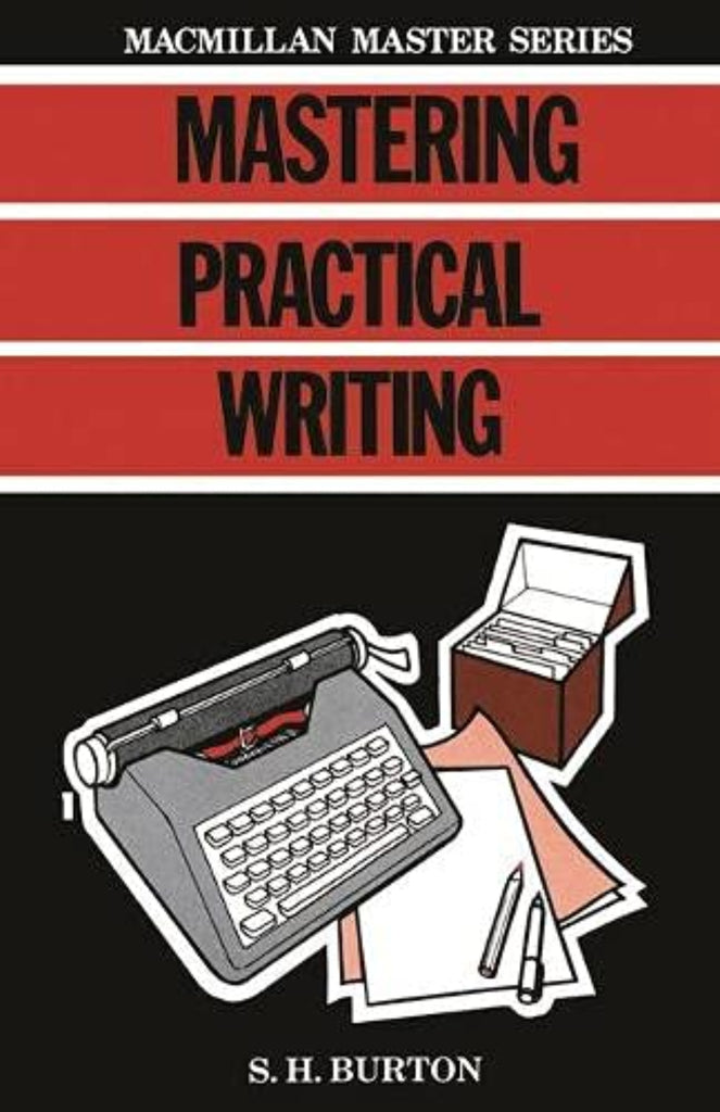 Mastering Practical Writing (Macmillan Master Series) by S. H. Burton ...