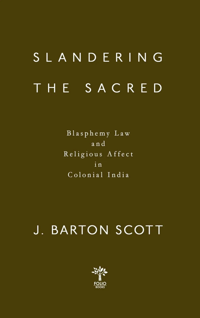 Slandering the Sacred: Blasphemy Law and Religious Affect in Colonial ...