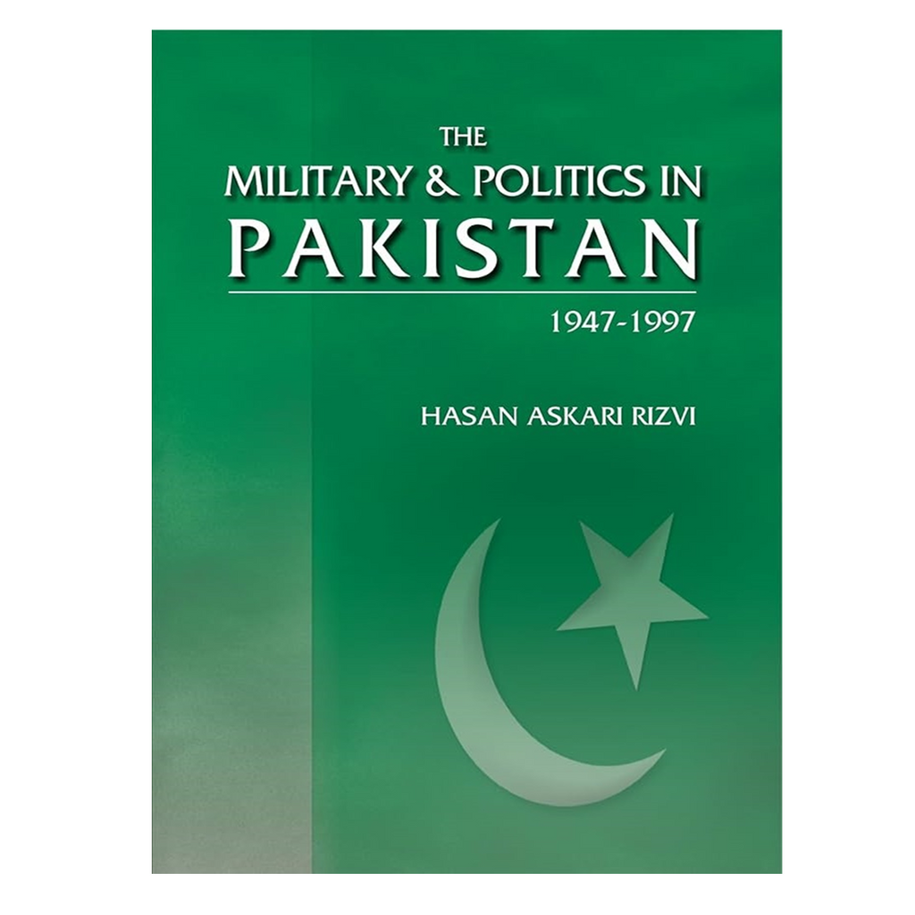 The Military and Politics in Pakistan 1947-1997 By Hasan Askari Rizvi ...