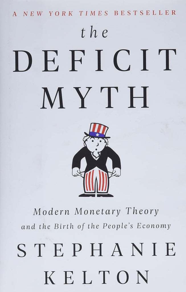 The Deficit Myth: Modern Monetary Theory and the Birth of the People's ...