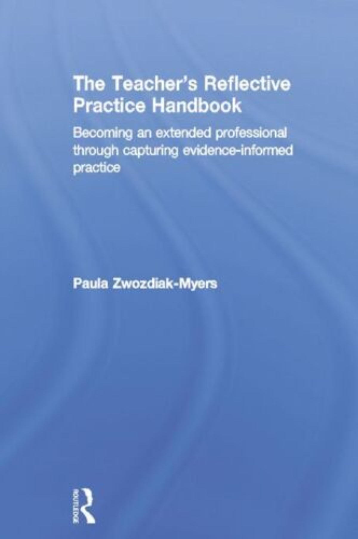 The Teachers Reflective Practice Handbook by Paula Zwozdiak Myers ...