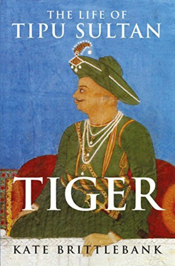 Tiger: The Life Of Tipu Sultan by Kate Brittlebank (Author) – BooksNbooks