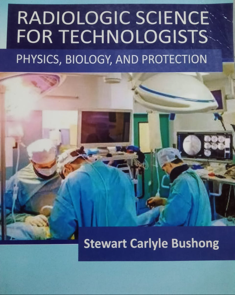 Radiologic Science for Technologists: Physics, Biology and Protection ...