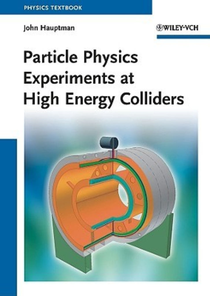 Particle Physics Experiments At High Energy Colliders by John Hauptman ...